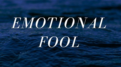 EMOTIONAL FOOL? – Positive Strokes – My Inspiring Thoughts